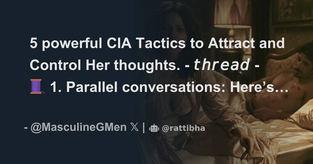 5 powerful CIA Tactics to Attract and Control Her thoughts. - 𝘵𝘩𝘳𝘦𝘢𝘥 - 🧵 1. Parallel ...