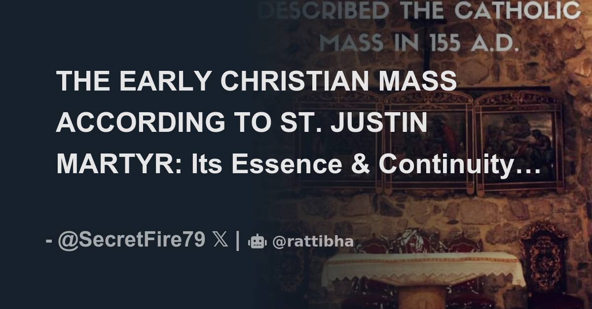 THE EARLY CHRISTIAN MASS ACCORDING TO ST. JUSTIN MARTYR: Its Essence ...
