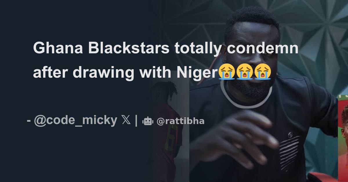 Ghana Blackstars totally condemn after drawing with Niger😭😭😭 - المسلسل ...