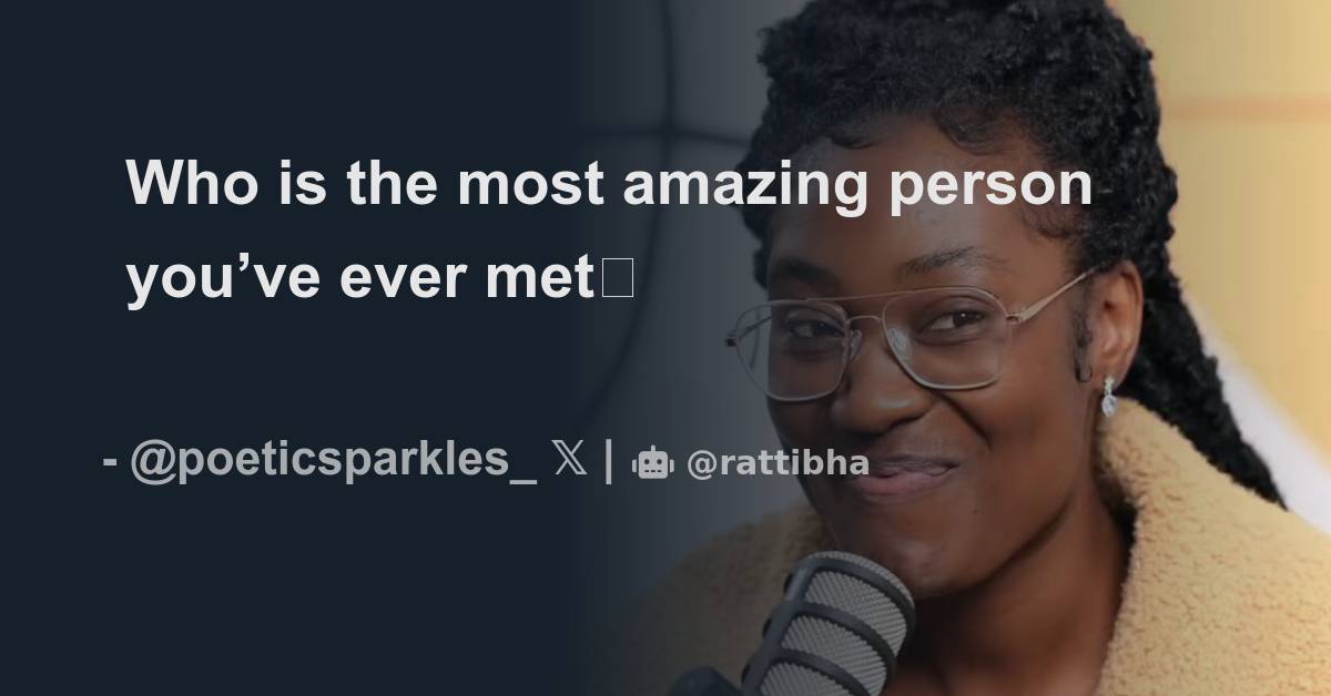 Who is the most amazing person you’ve ever met🥹 - Thread from It’s ...