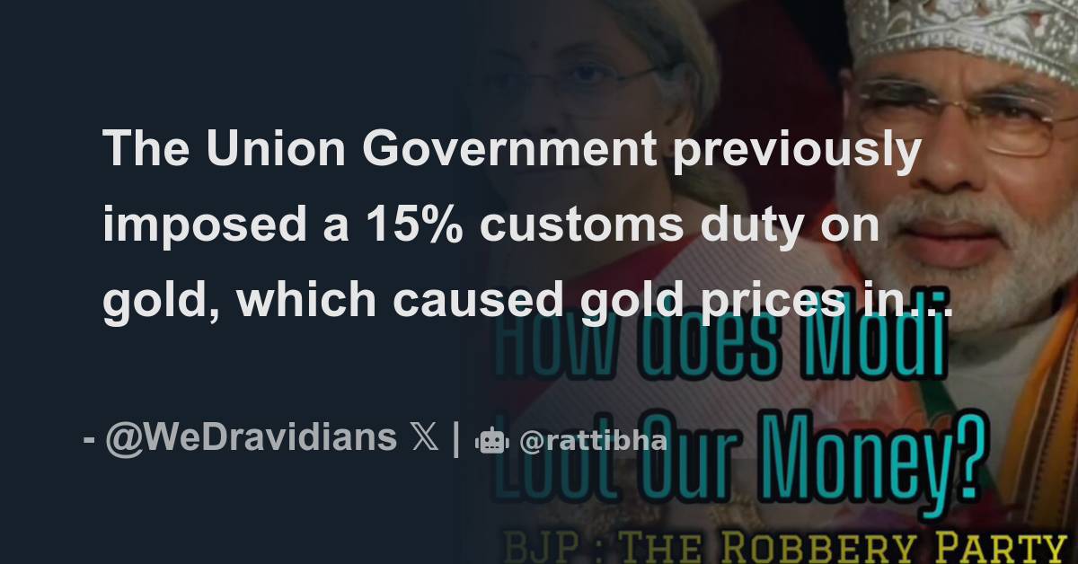 The Union Government previously imposed a 15% customs duty on gold ...