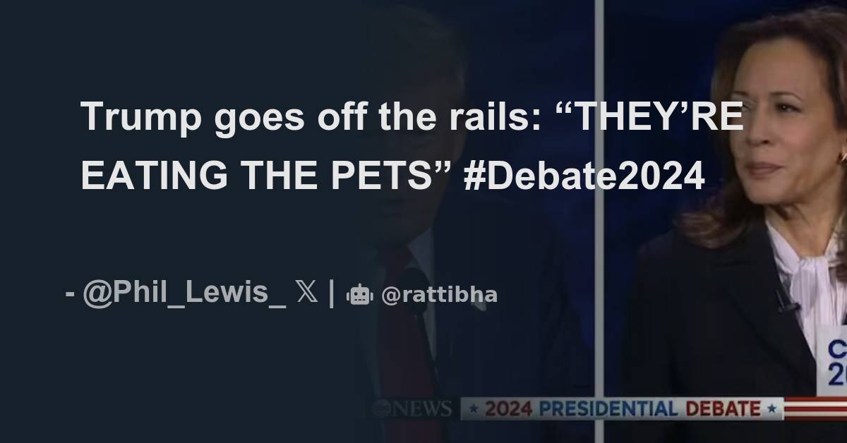 Trump goes off the rails: “THEY’RE EATING THE PETS” #Debate2024 - المسلسل من philip lewis @Phil ...