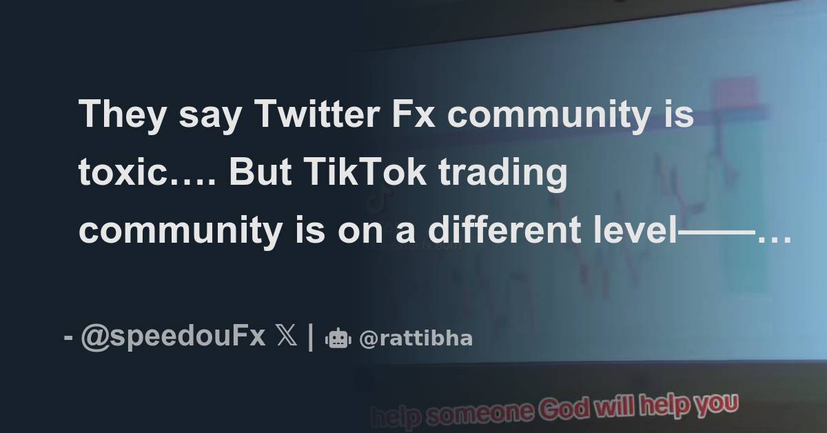 They say Twitter Fx community is toxic…. But TikTok trading community ...