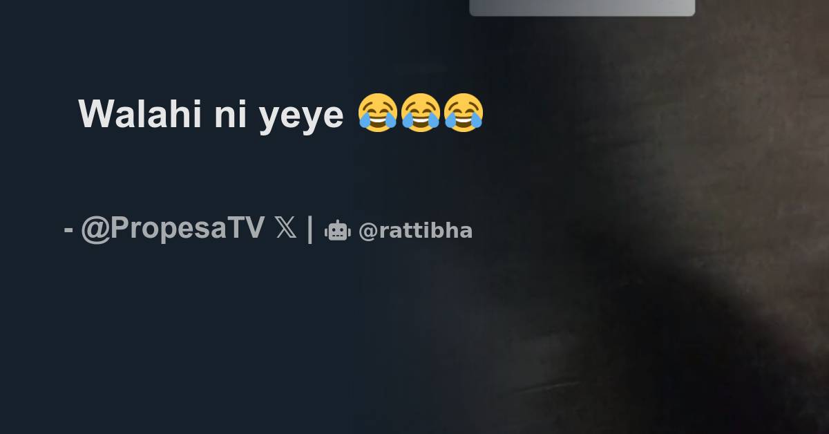 Walahi ni yeye 😂😂😂 - Thread from PropesaTV @PropesaTV - Rattibha