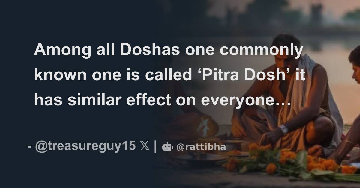 Among all Doshas one commonly known one is called ‘Pitra Dosh’ it has ...
