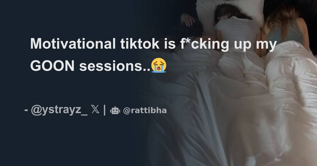 Motivational tiktok is f*cking up my GOON sessions..😭 - Thread from ...
