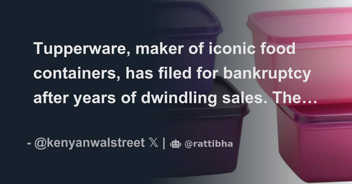 Tupperware, maker of iconic food containers, has filed for bankruptcy ...