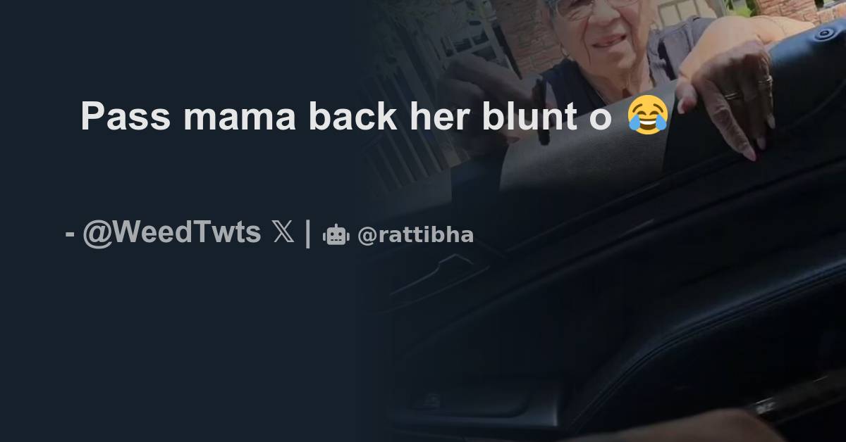 Pass mama back her blunt o 😂 - Thread from Weed Tweets @WeedTwts - Rattibha