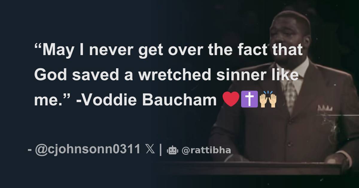 “May I never get over the fact that God saved a wretched sinner like me ...