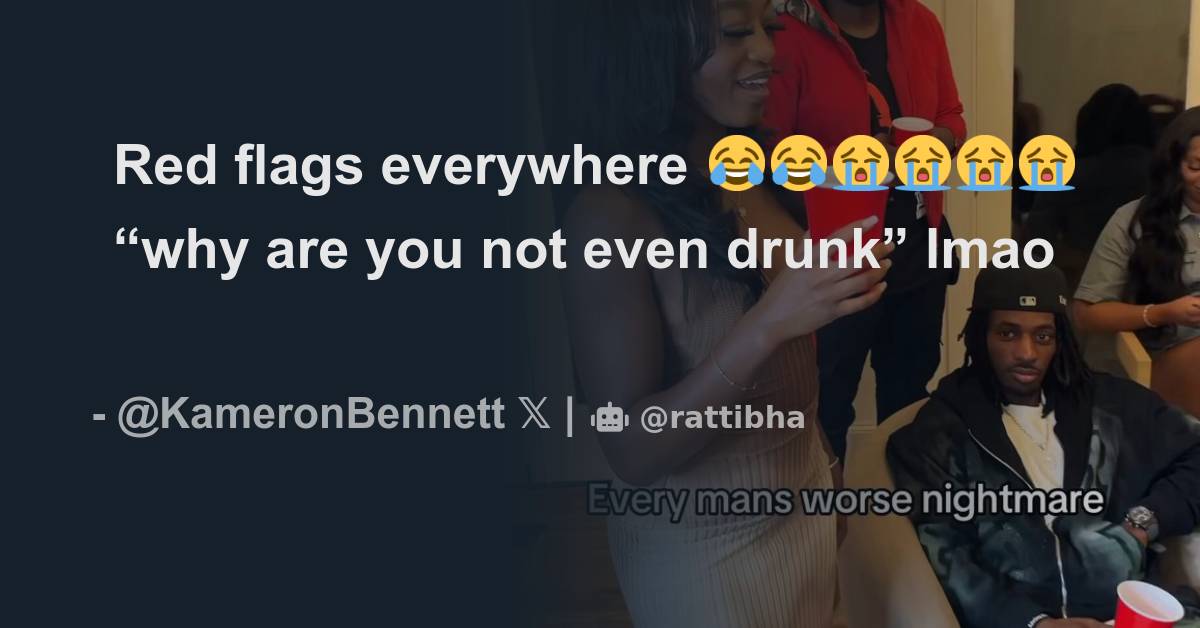 Red flags everywhere 😂😂😭😭😭😭 “why are you not even drunk” lmao - Thread from DJ Kam Bennett ...
