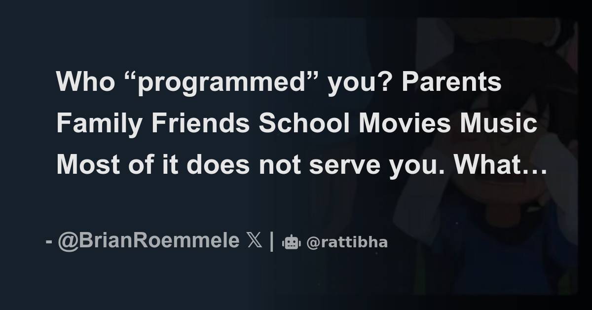 Who “programmed” you? Parents Family Friends School Movies Music Most ...