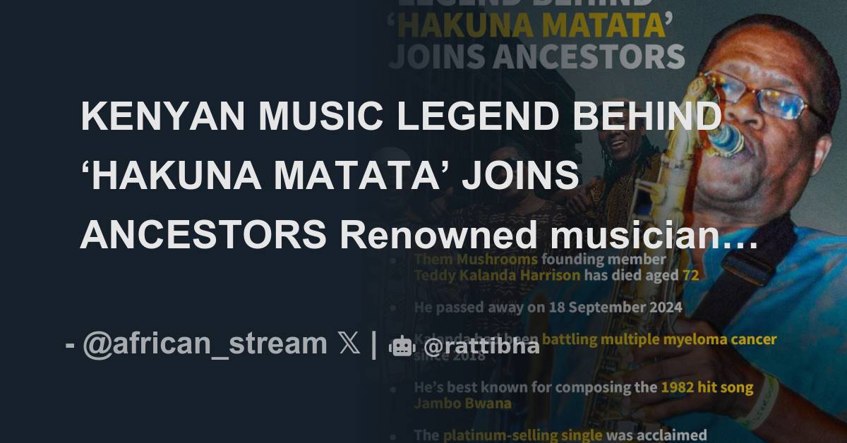 KENYAN MUSIC LEGEND BEHIND ‘HAKUNA MATATA’ JOINS ANCESTORS Renowned ...