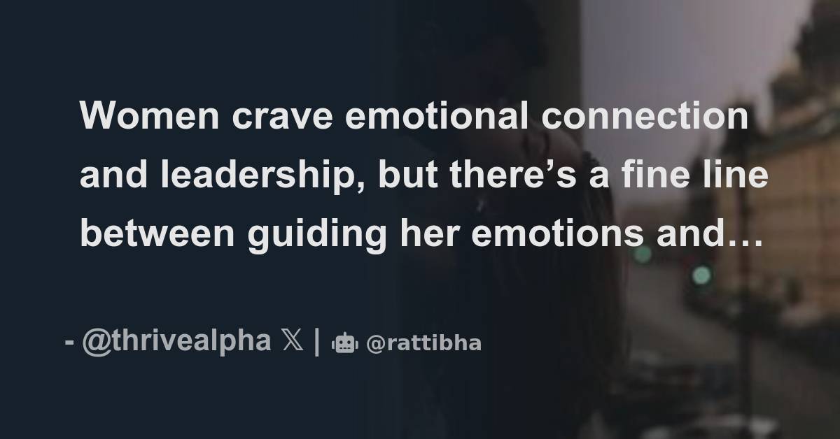 Women crave emotional connection and leadership, but there’s a fine ...