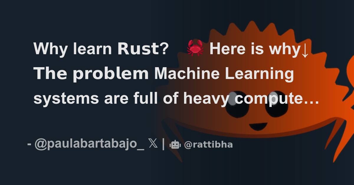 Why learn 𝗥𝘂𝘀𝘁? 🦀 Here is why↓ 𝗧𝗵𝗲 𝗽𝗿𝗼𝗯𝗹𝗲𝗺 Machine Learning systems are full of heavy compute ...