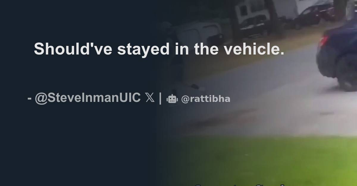 Should've stayed in the vehicle. - Thread from Steve Inman ...