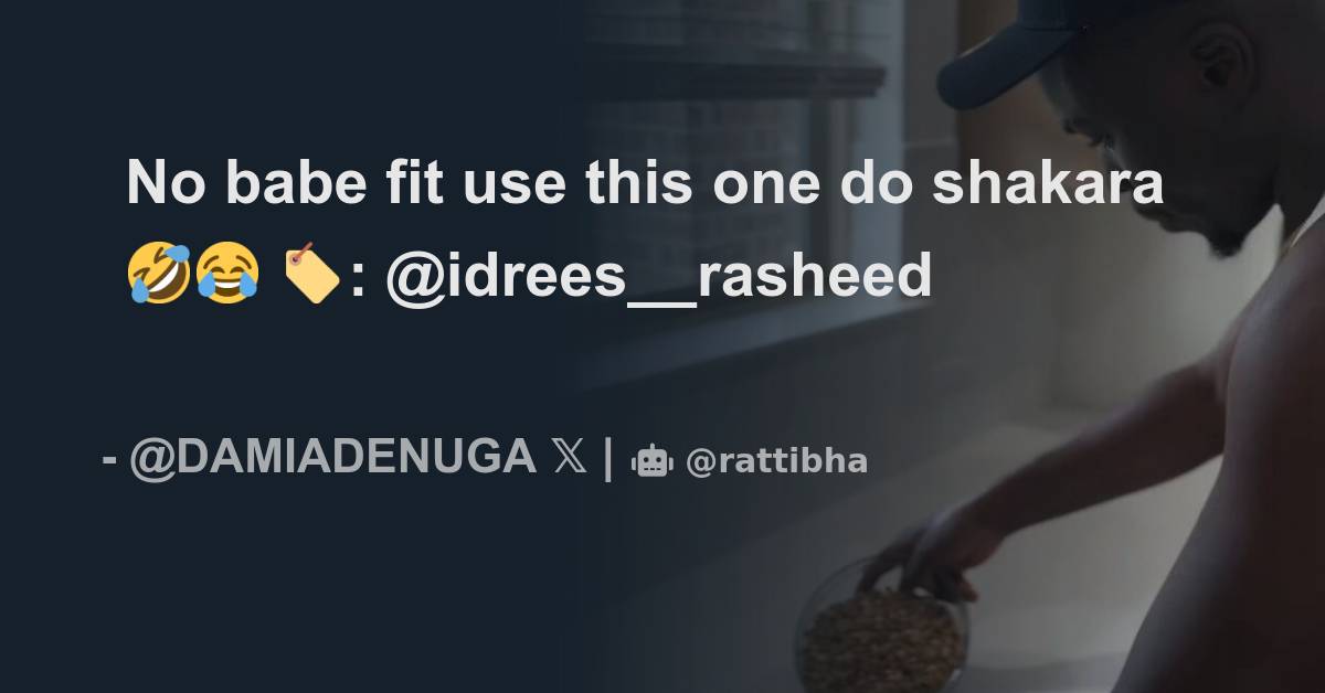 No babe fit use this one do shakara🤣😂 🏷️: @idrees__rasheed - المسلسل من Dami’ Adenuga ...