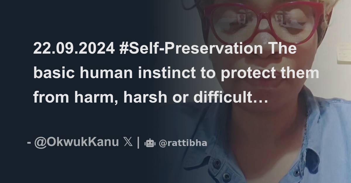22.09.2024 #Self-Preservation The basic human instinct to protect them ...