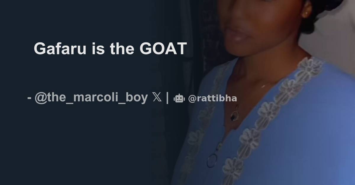 Gafaru is the GOAT - Thread from Twilight @the_marcoli_boy - Rattibha