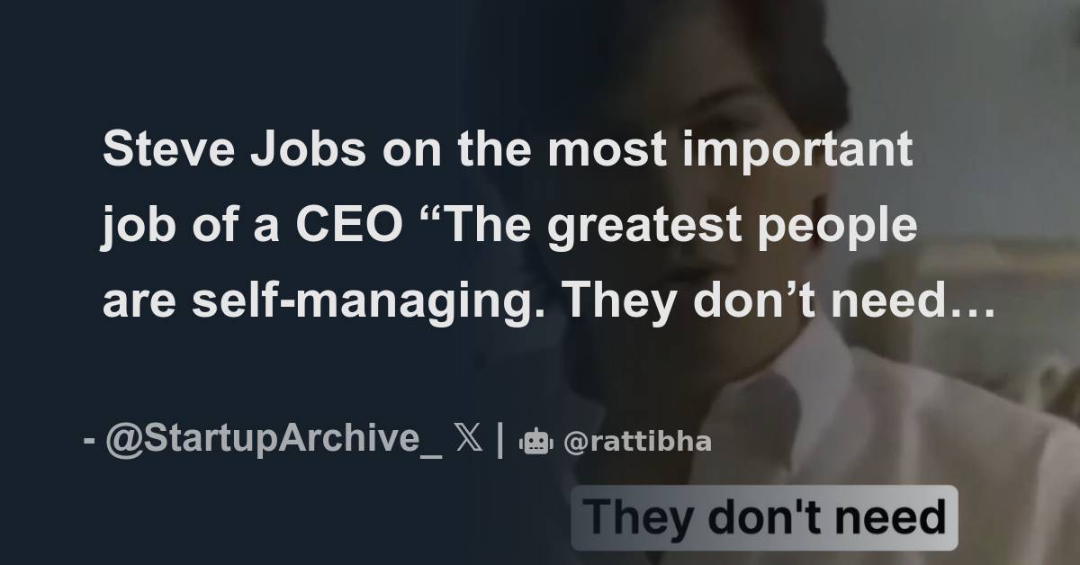 Steve Jobs on the most important job of a CEO “The greatest people are ...