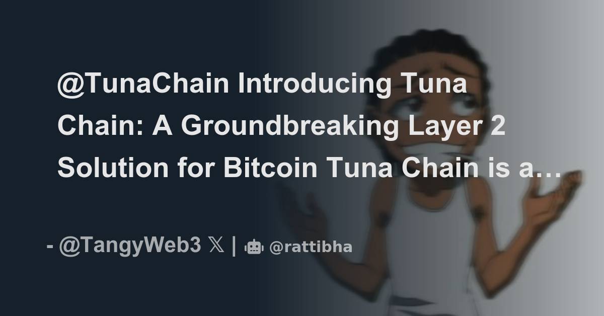 @TunaChain Introducing Tuna Chain: A Groundbreaking Layer 2 Solution for Bitcoin Tuna Chain is a ...