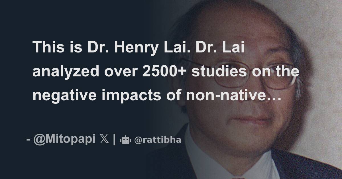 This is Dr. Henry Lai. Dr. Lai analyzed over 2500+ studies on the negative impacts of non-native ...