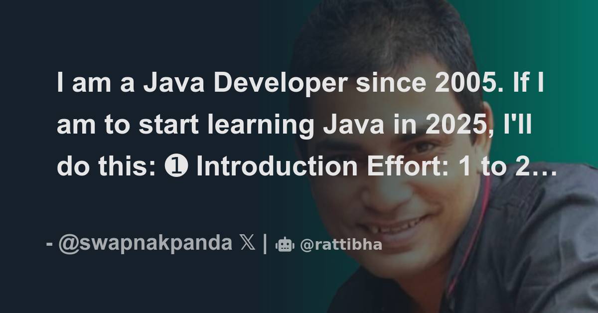 I am a Java Developer since 2005. If I am to start learning Java in ...