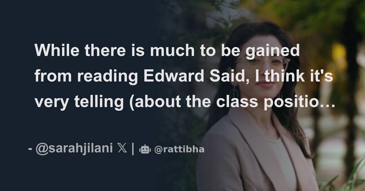 While there is much to be gained from reading Edward Said, I think it's ...