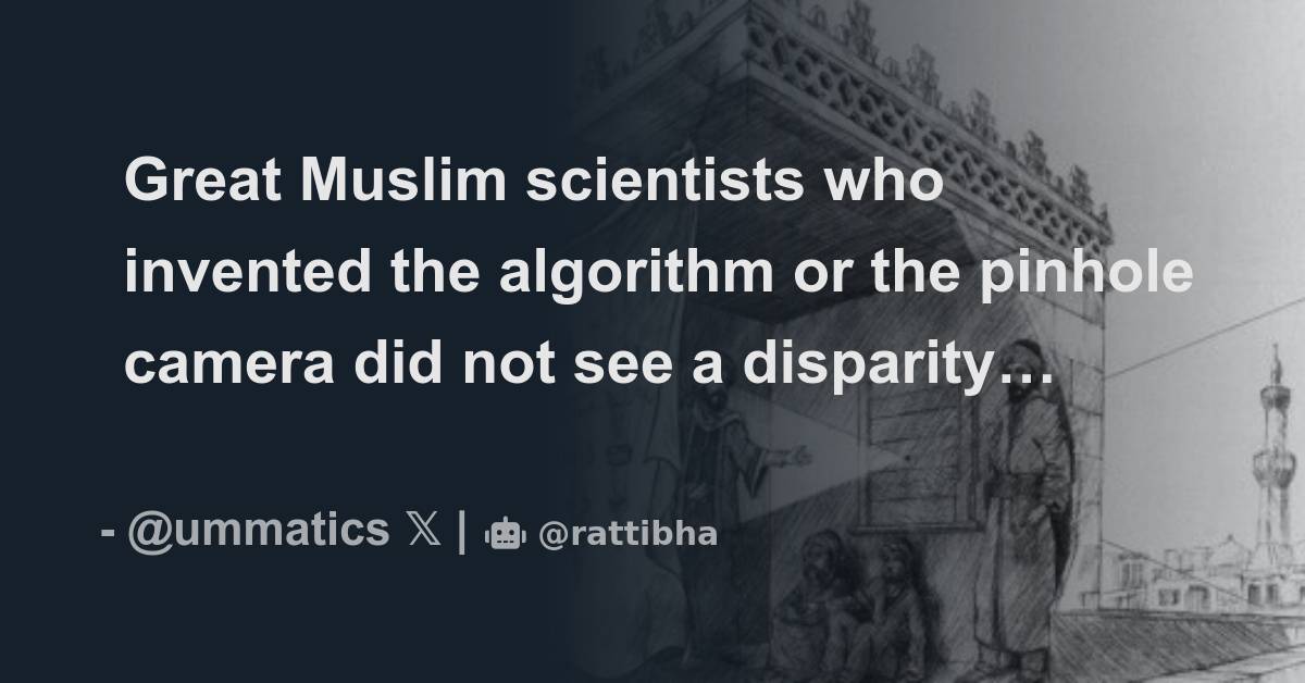 Great Muslim scientists who invented the algorithm or the pinhole ...