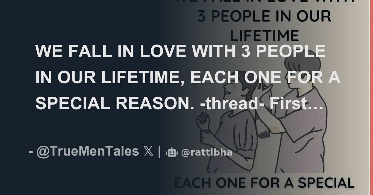 WE FALL IN LOVE WITH 3 PEOPLE IN OUR LIFETIME, EACH ONE FOR A SPECIAL ...