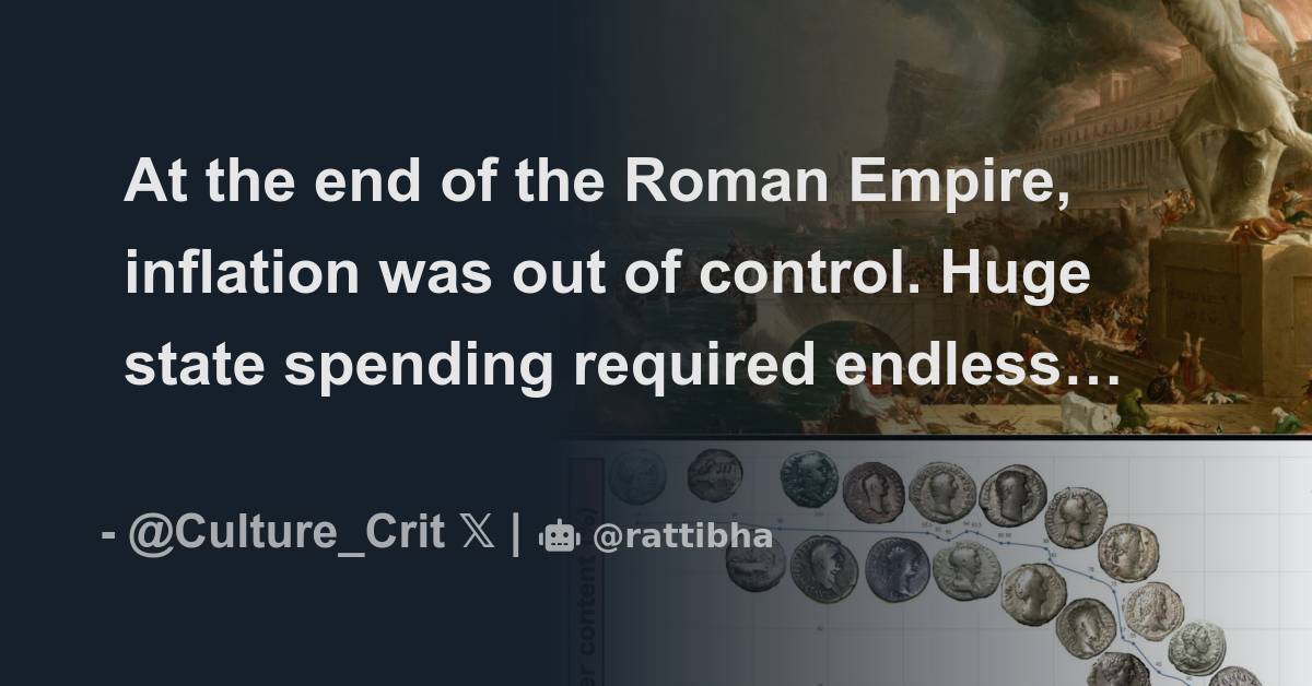 At the end of the Roman Empire, inflation was out of control. Huge ...