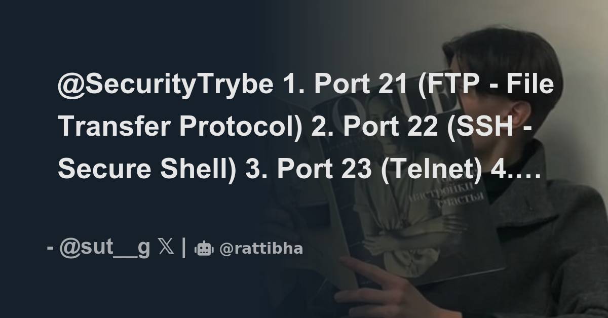 @SecurityTrybe 1. Port 21 (FTP - File Transfer Protocol) 2. Port 22 (SSH - Secure Shell) 3. Port ...