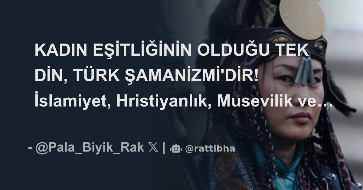 KADIN EŞİTLİĞİNİN OLDUĞU TEK DİN, TÜRK ŞAMANİZMİ'DİR! İslamiyet, Hristiyanlık, Musevilik ve ...