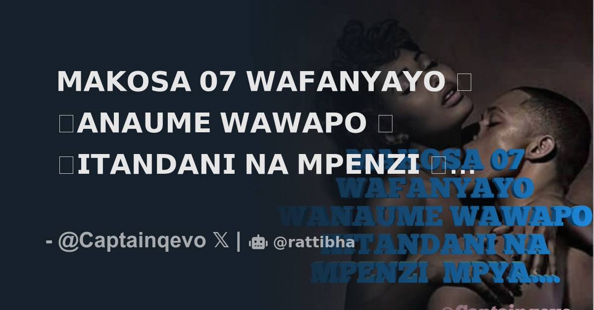 𝗠𝗔𝗞𝗢𝗦𝗔 𝟬𝟳 𝗪𝗔𝗙𝗔𝗡𝗬𝗔𝗬𝗢 𝗪𝗔𝗡𝗔𝗨𝗠𝗘 𝗪𝗔𝗪𝗔𝗣𝗢 𝗞𝗜𝗧𝗔𝗡𝗗𝗔𝗡𝗜 𝗡𝗔 𝗠𝗣𝗘𝗡𝗭𝗜 𝗠𝗣𝗬𝗔.... 𝗔 ...