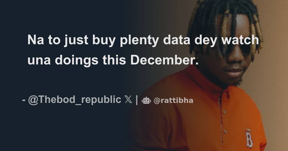 Na to just buy plenty data dey watch una doings this December ...