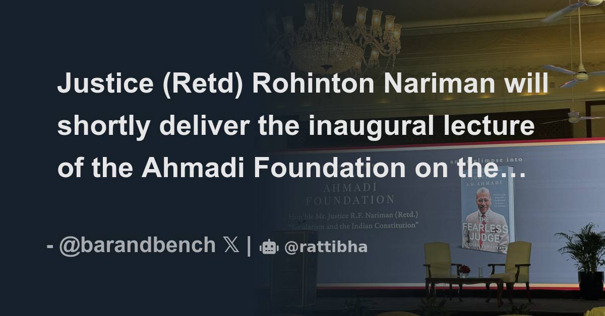 Justice (Retd) Rohinton Nariman will shortly deliver the inaugural lecture of the Ahmadi ...