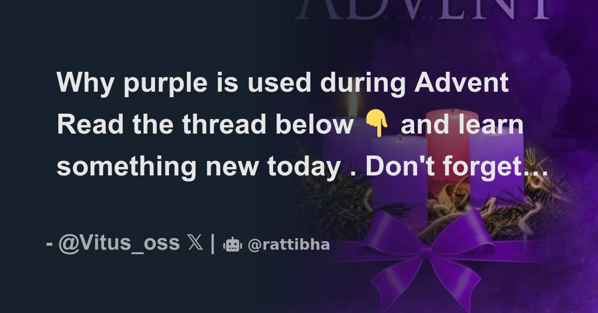 Why purple is used during Advent Read the thread below 👇 and learn something new today . Don't ...