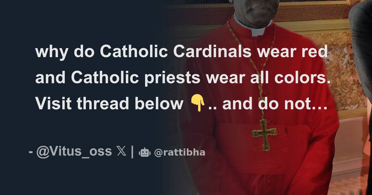 why do Catholic Cardinals wear red and Catholic priests wear all colors ...