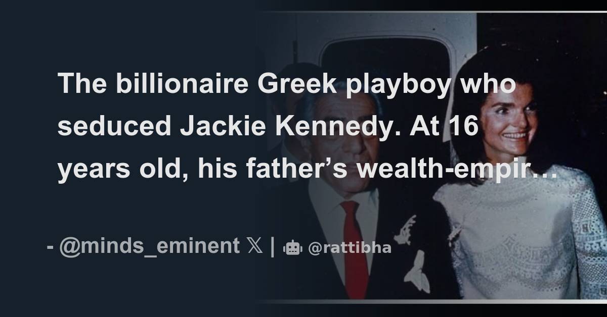 The billionaire Greek playboy who seduced Jackie Kennedy. At 16 years old, his father’s wealth ...