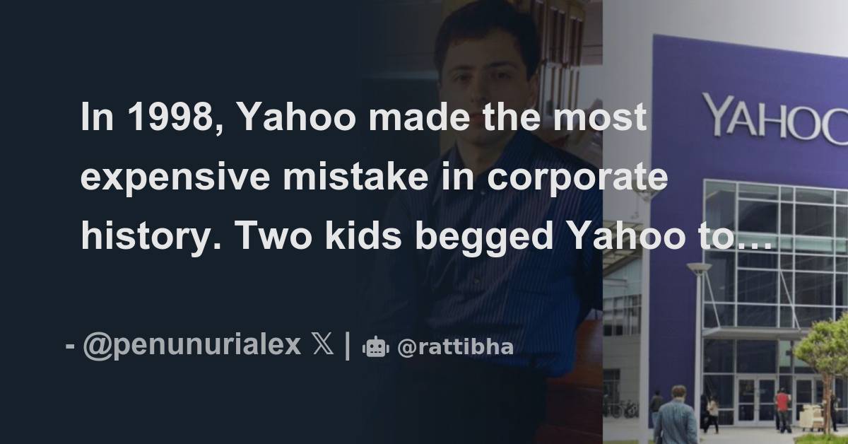 In 1998, Yahoo made the most expensive mistake in corporate history. Two kids begged Yahoo to ...