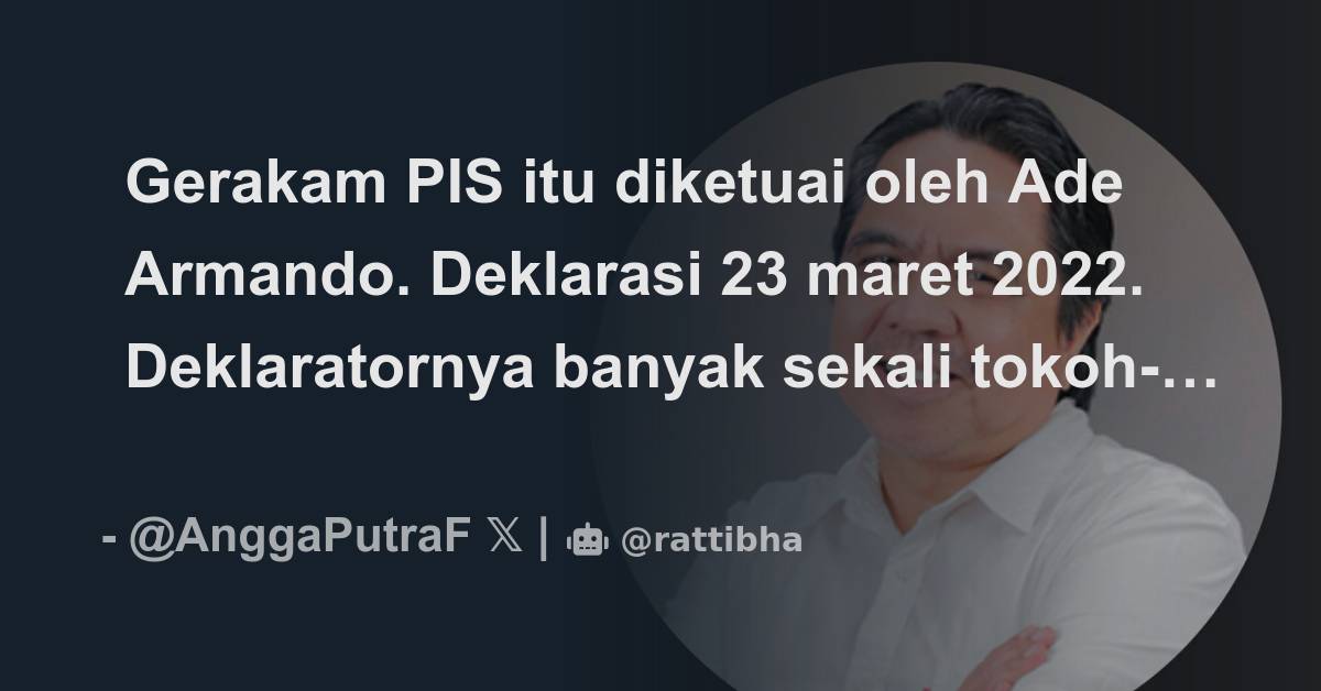 Gerakam PIS itu diketuai oleh Ade Armando. Deklarasi 23 maret 2022. Deklaratornya banyak sekali ...