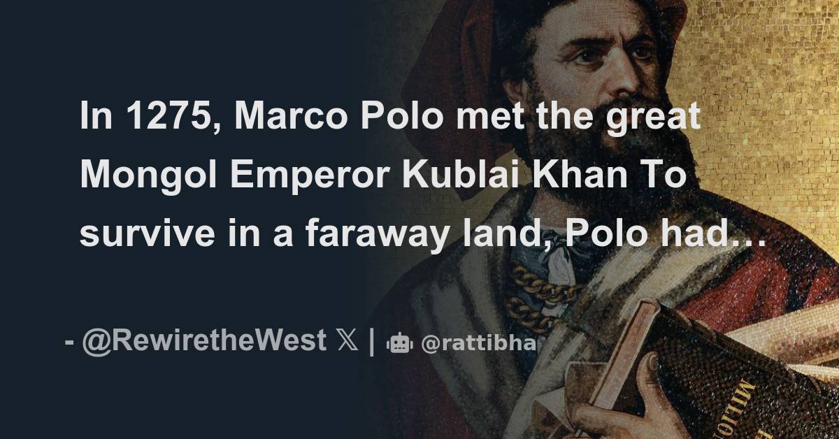In 1275, Marco Polo met the great Mongol Emperor Kublai Khan To survive ...