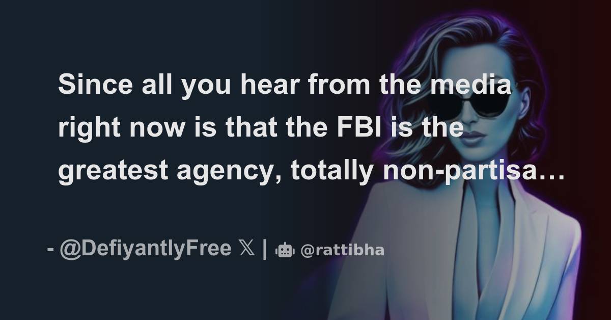 Since all you hear from the media right now is that the FBI is the ...