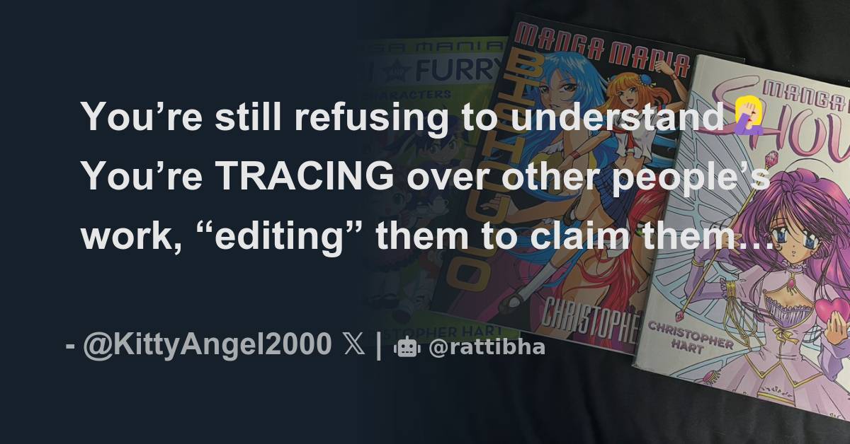 You’re still refusing to understand🤦🏼‍♀️ You’re TRACING over other ...