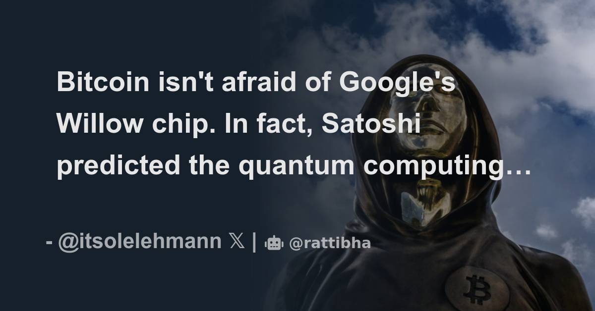 Bitcoin isn't afraid of Google's Willow chip. In fact, Satoshi ...