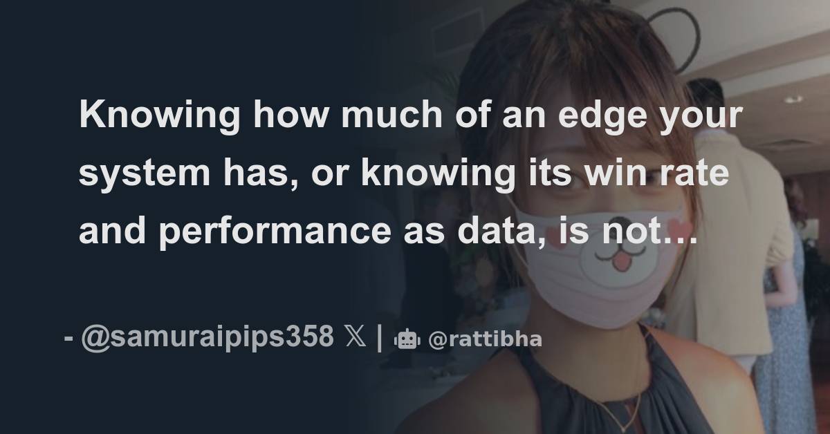 Knowing how much of an edge your system has, or knowing its win rate ...