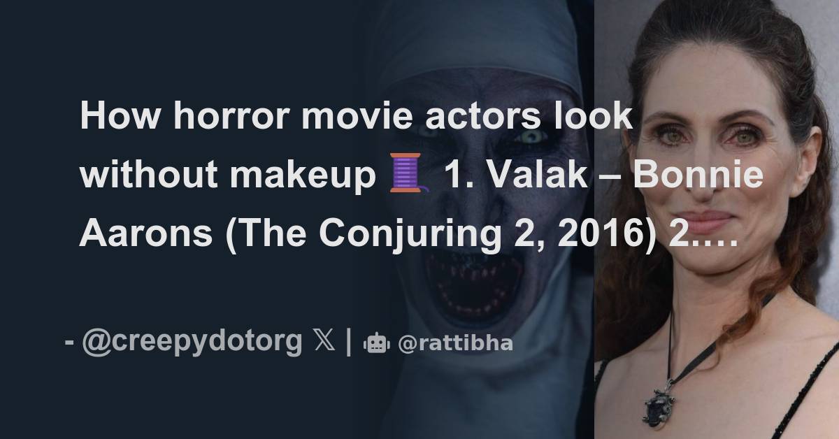 How horror movie actors look without makeup 🧵 1. Valak – Bonnie Aarons ...