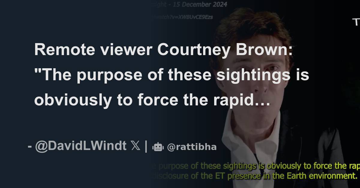 Remote viewer Courtney Brown: "The purpose of these sightings is ...