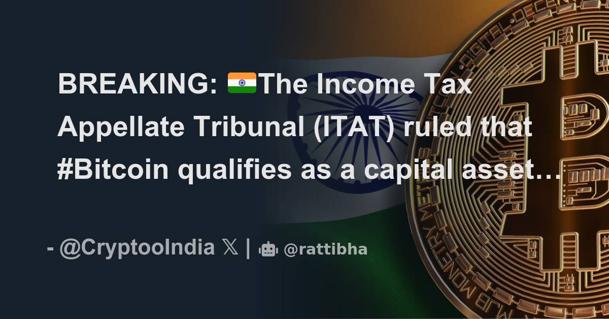 BREAKING: 🇮🇳The Income Tax Appellate Tribunal (ITAT) ruled that #Bitcoin qualifies as a capital ...
