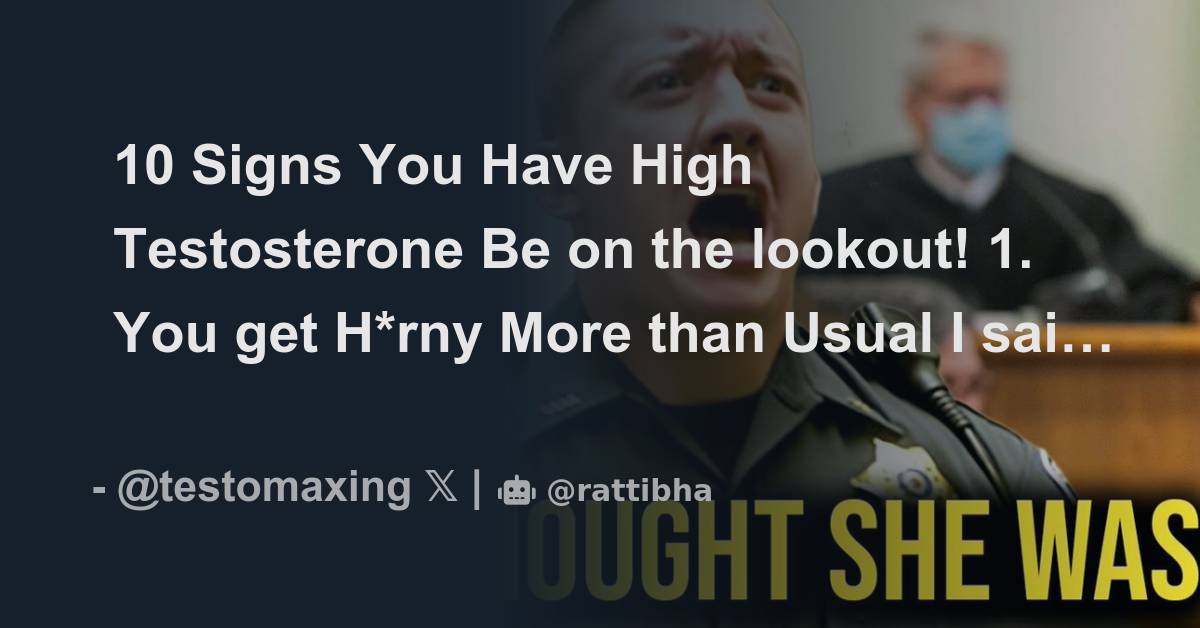 10 Signs You Have High Testosterone Be on the lookout! 1. You get H*rny ...