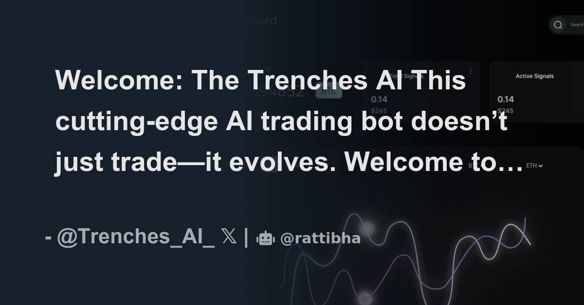 Welcome: The Trenches AI This cutting-edge AI trading bot doesn’t just trade—it evolves. Welcome ...
